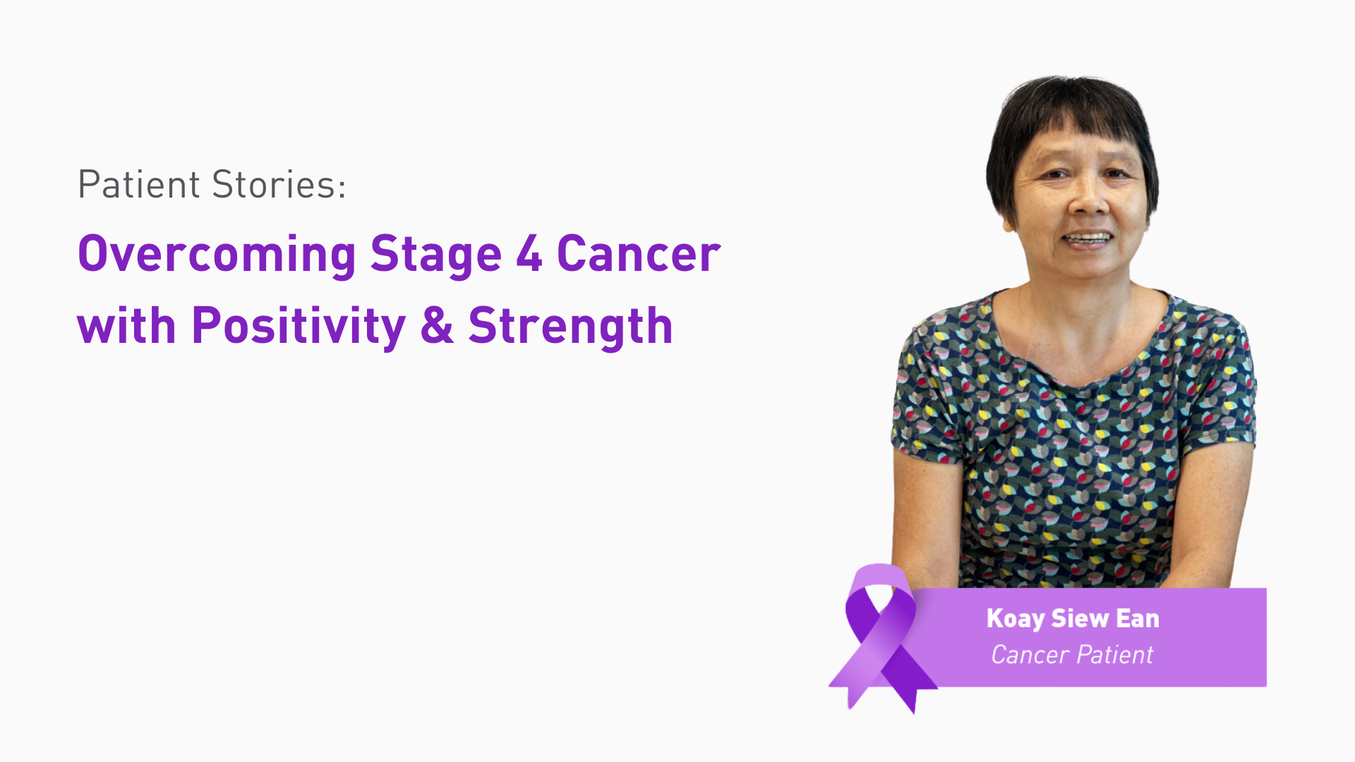 Madam Koay's Story - Overcoming Stage 4 Cancer with Positivity & Strength